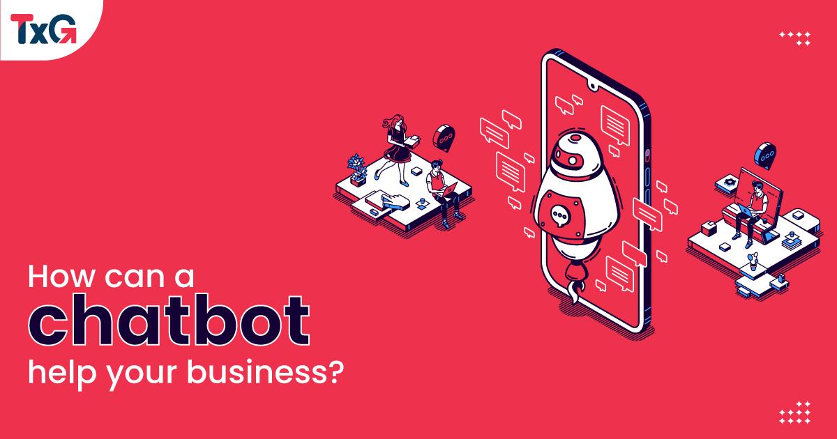 How can a chatbot help your business?