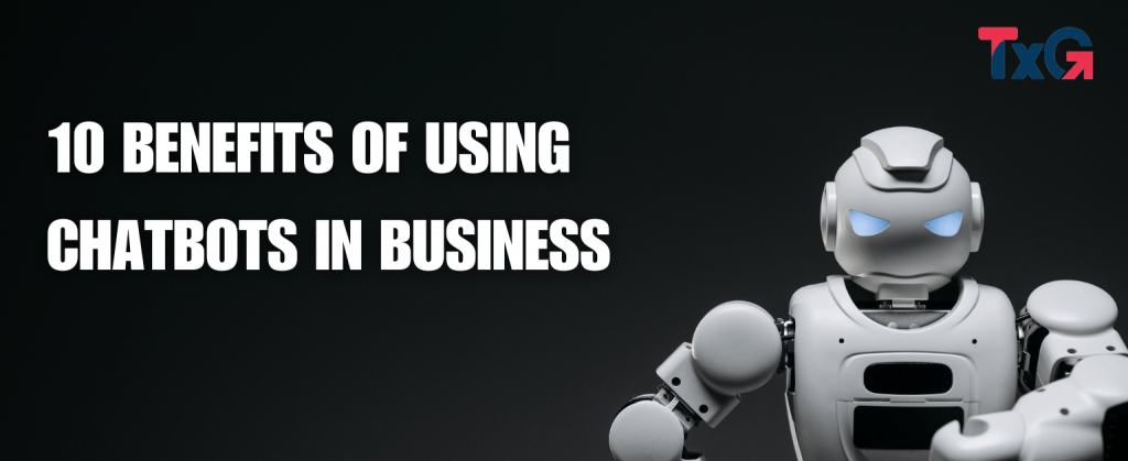 10 Benefits of Using Chatbots in Business - Tecnolynx